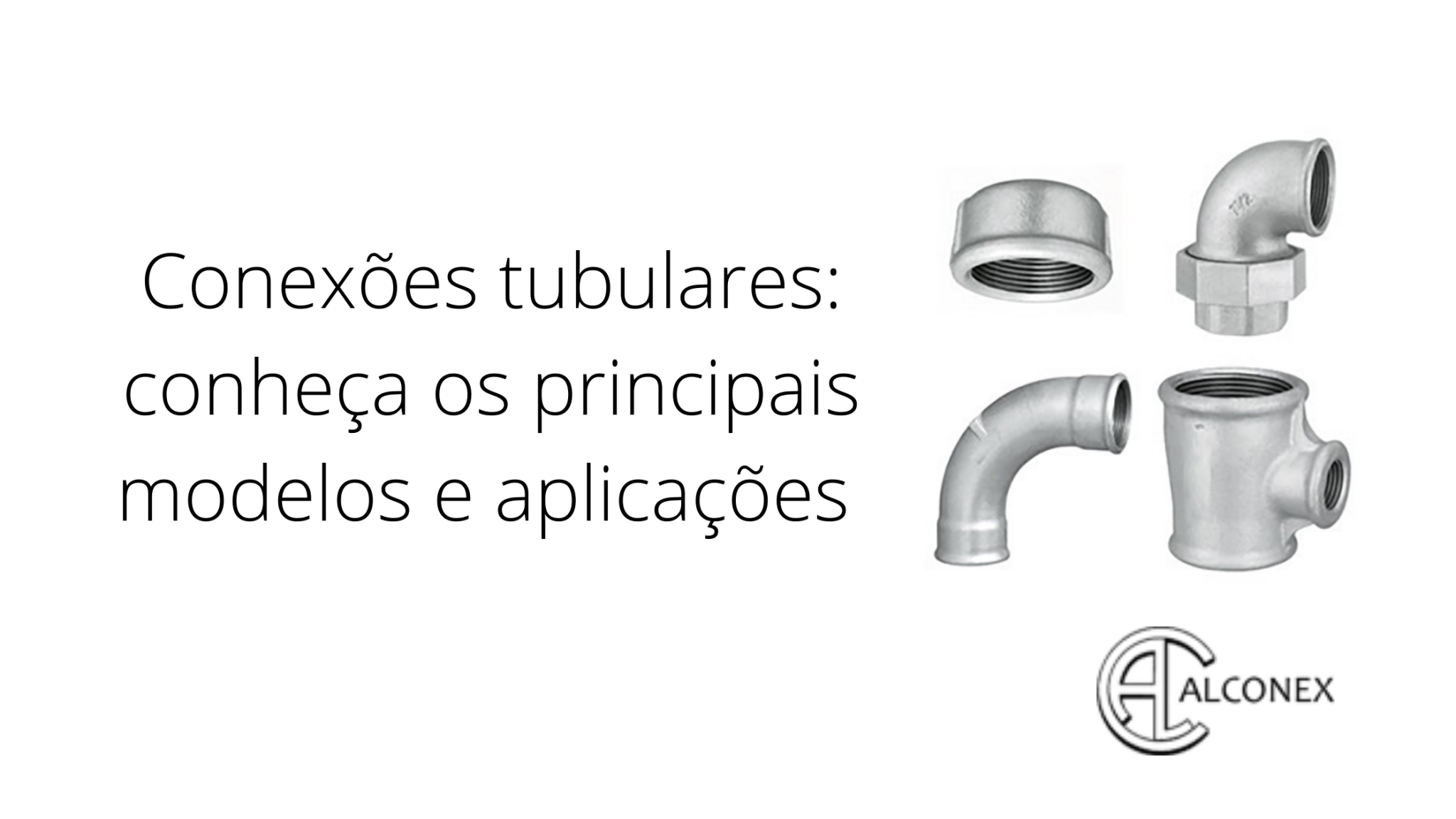 Conexões tubulares: conheça os principais modelos e aplicações – Blog ...